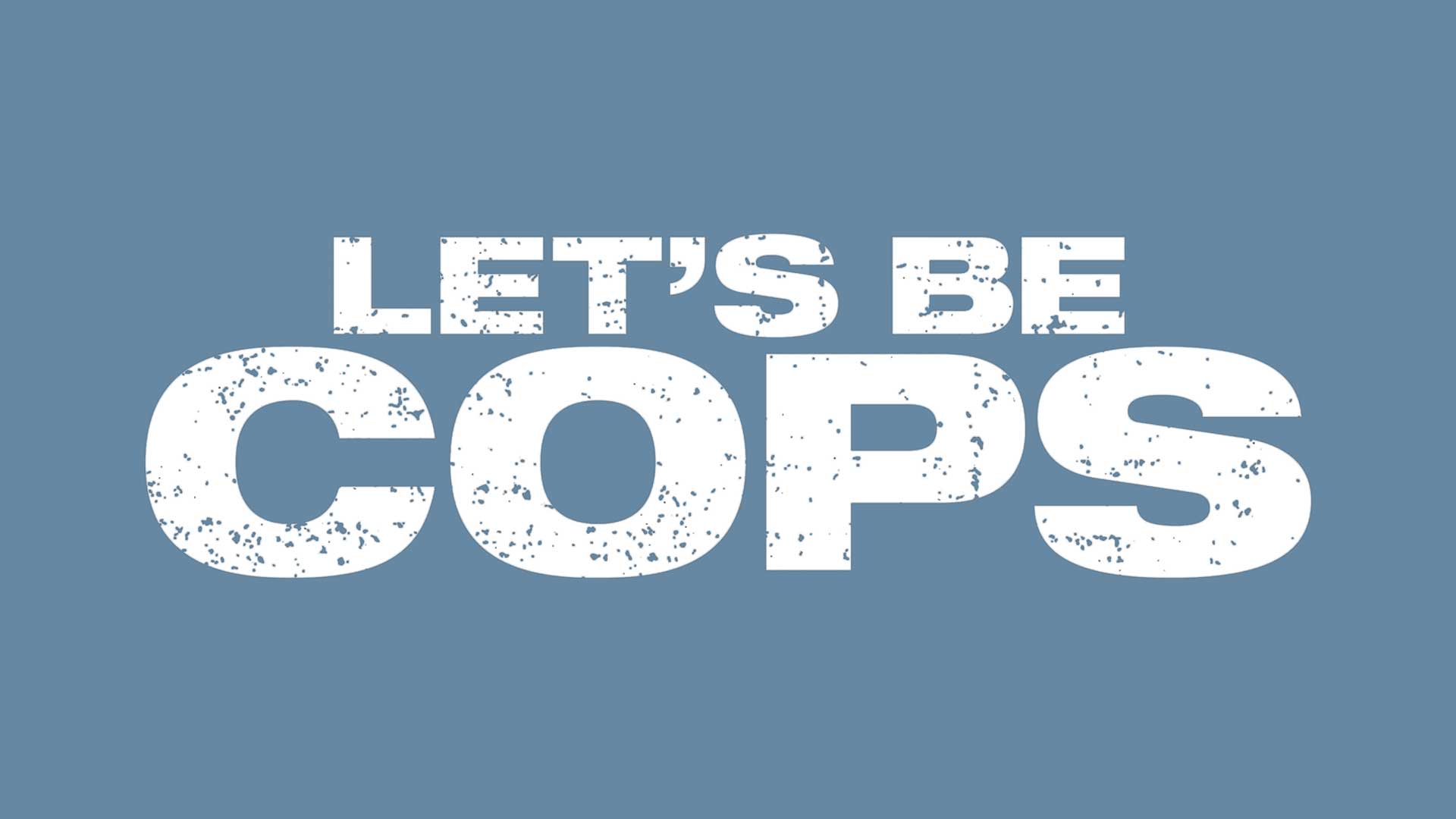 Let's Be Cops - NBC.com