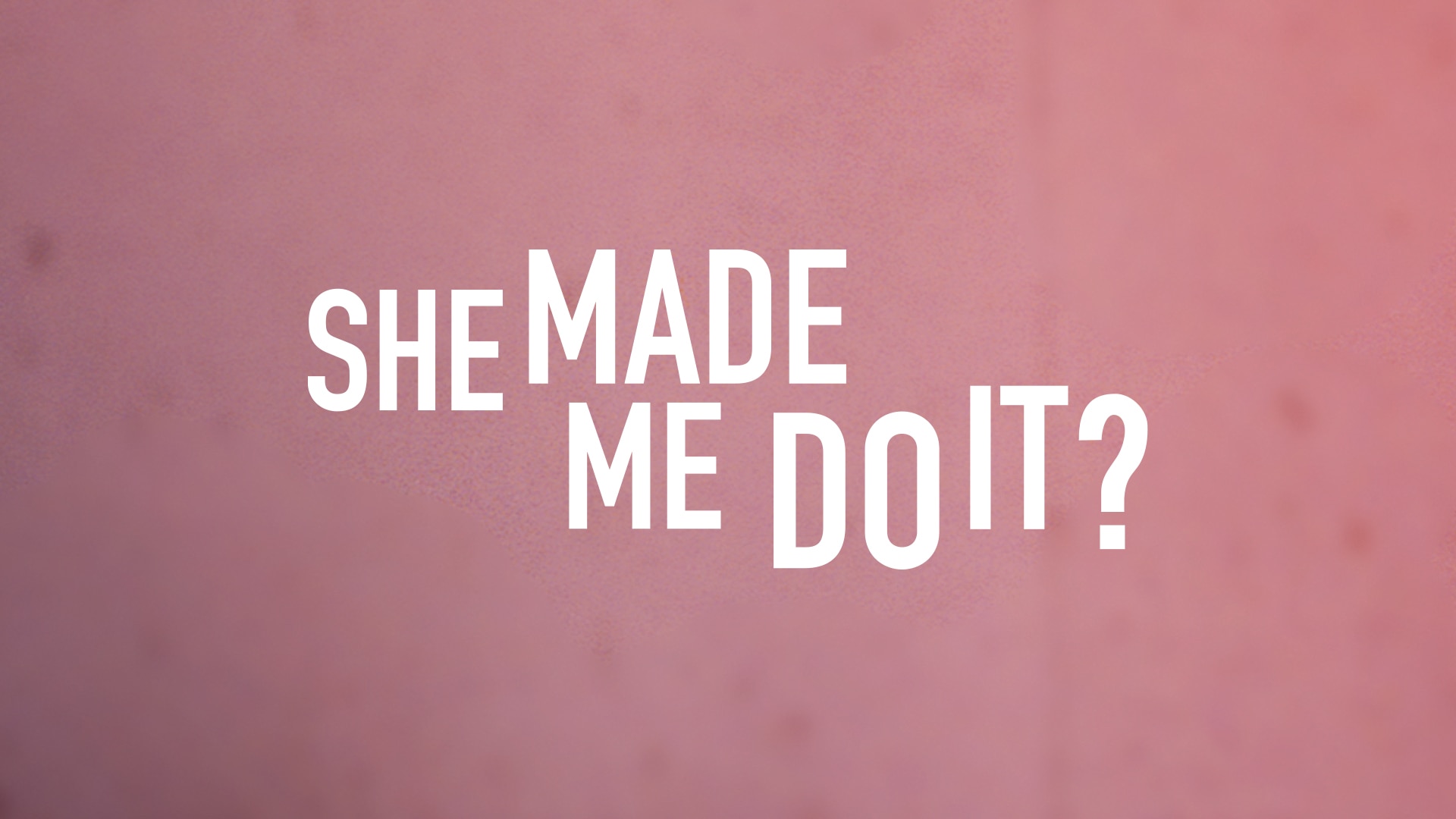 She Made Me Do It? - NBC.com