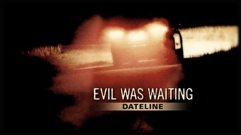 Watch Dateline Episode: Evil Was Waiting - NBC.com
