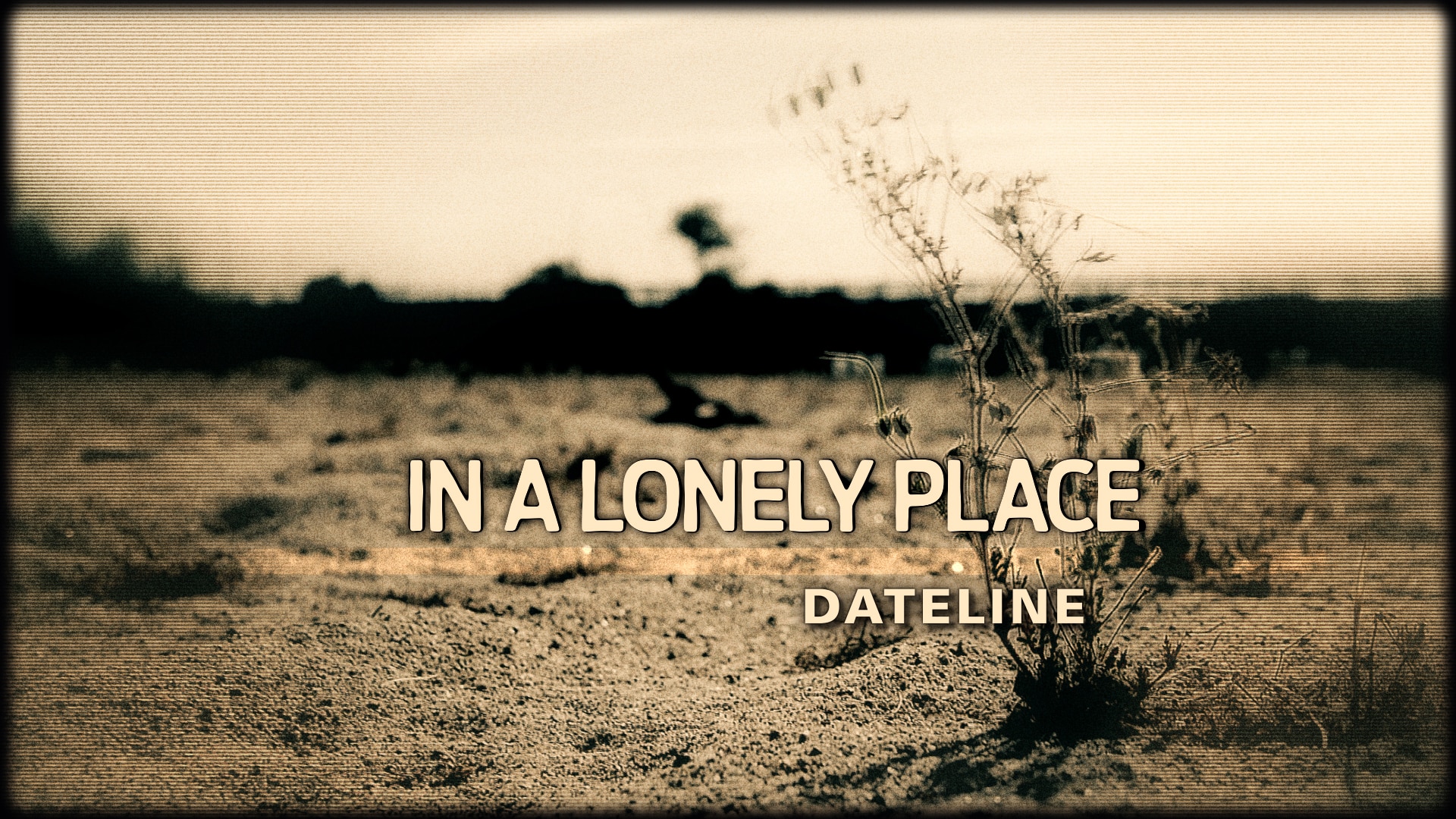 Watch Dateline Episode: In a Lonely Place - NBC.com